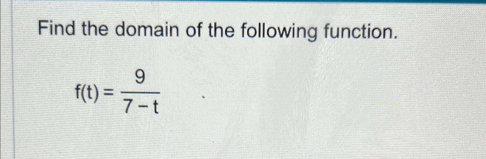 Solved Find the domain of the following function.f(t)=97-t | Chegg.com