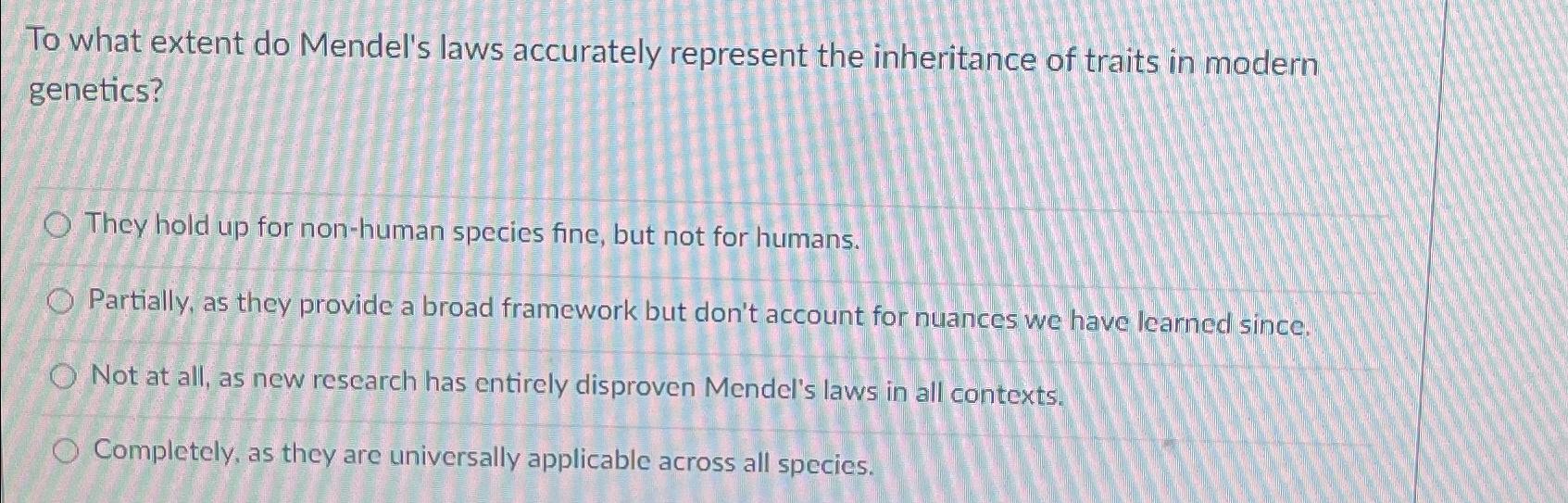 Solved To what extent do Mendel's laws accurately represent | Chegg.com