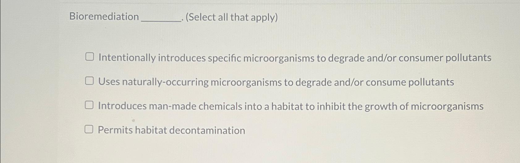Solved Bioremediation(Select all that apply)Intentionally | Chegg.com
