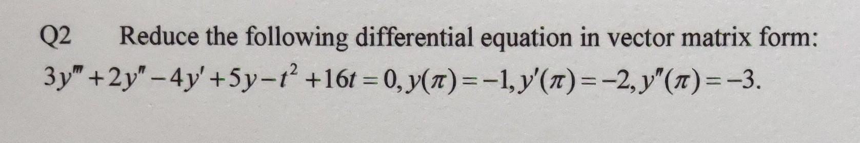 Solved Q2 Reduce the following differential equation in | Chegg.com