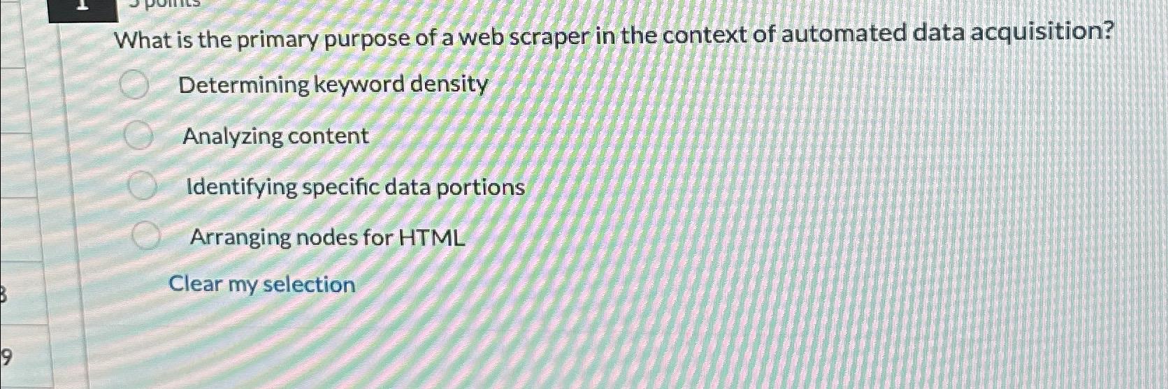Solved What is the primary purpose of a web scraper in the | Chegg.com