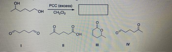 Solved 앤시 PCC (excess) CH2Cl2 OH edo e oni 1 II IV = | Chegg.com