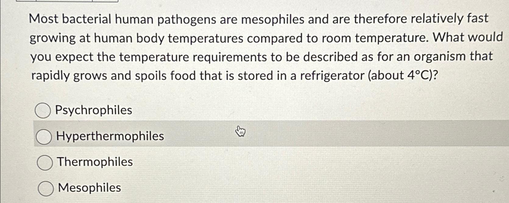 Solved Most bacterial human pathogens are mesophiles and are | Chegg.com