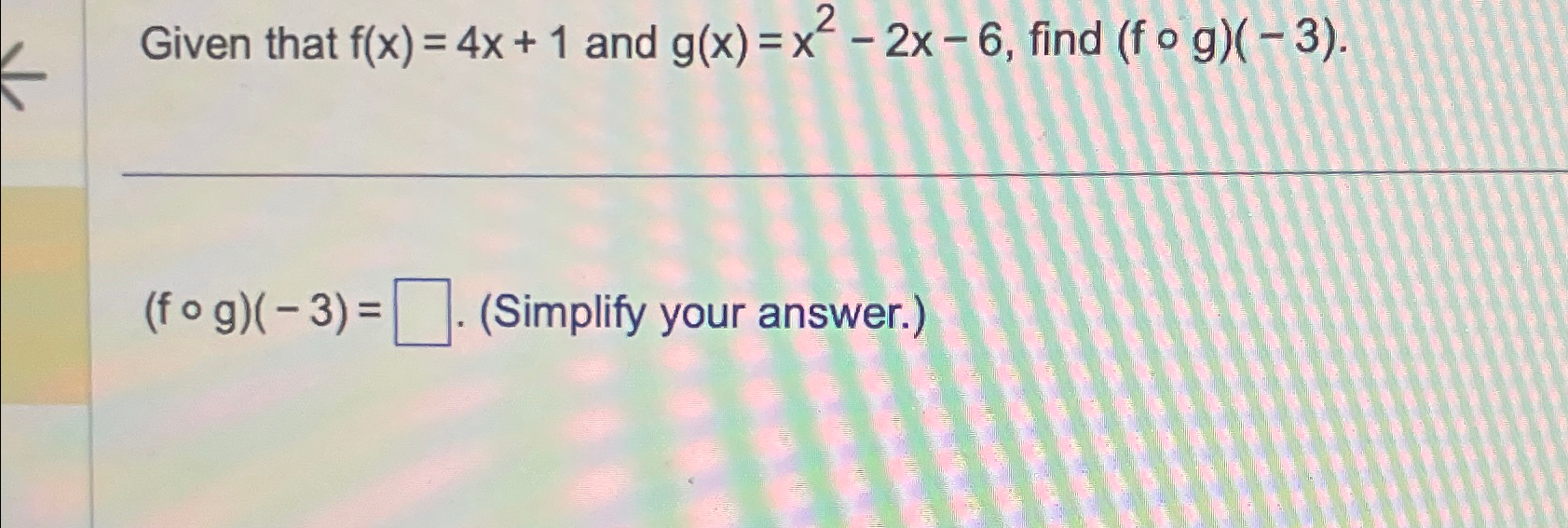 Solved Given that f(x)=4x+1 ﻿and g(x)=x2-2x-6, ﻿find | Chegg.com