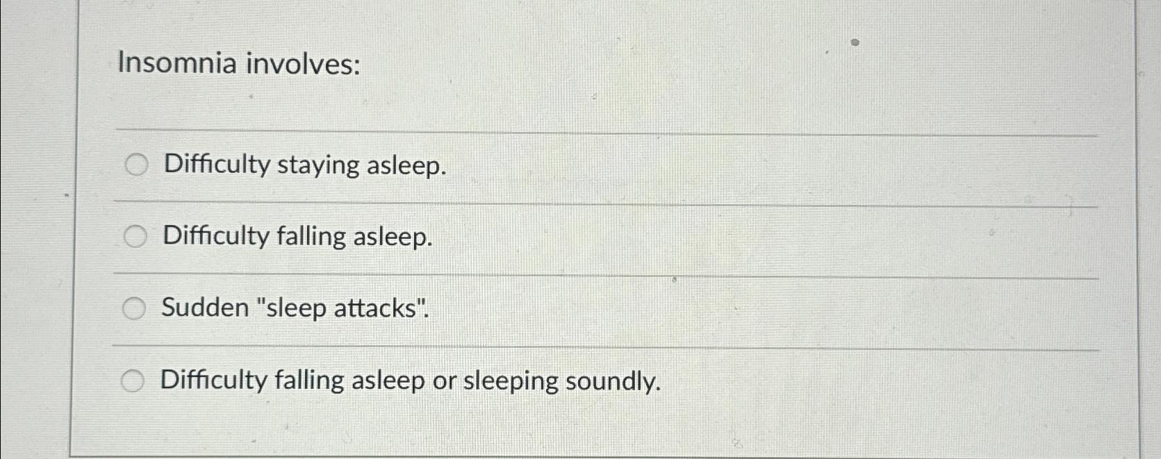 Solved Insomnia involves:Difficulty staying | Chegg.com