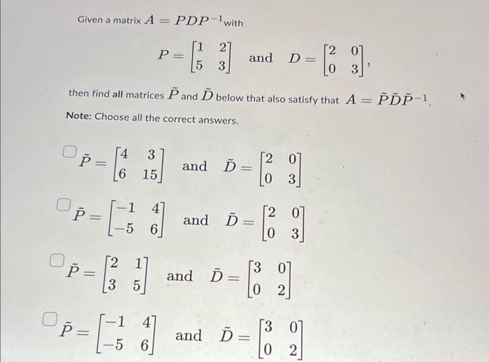 Solved Given a matrix A=PDP−1 with P=[1523] and D=[2003] | Chegg.com