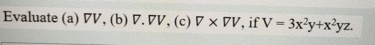 Solved Evaluate (a) VV, (b) V.VV, (c) V XVV, if V = | Chegg.com