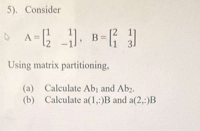Solved 5). Consider A=[121−1],B=[2113] Using matrix | Chegg.com