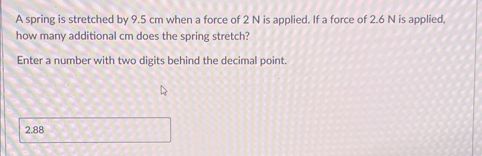 Solved A spring is stretched by 9.5cm ﻿when a force of 2N | Chegg.com