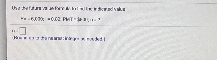 Solved Use the future value formula to find the indicated | Chegg.com