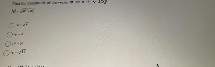 Solved Find the magnitude of the vector v=2+153 ∣v∣=s12+a22 | Chegg.com