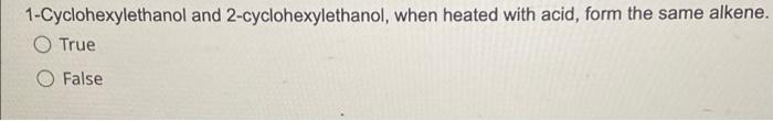 Solved 1-Cyclohexylethanol and 2-cyclohexylethanol, when | Chegg.com