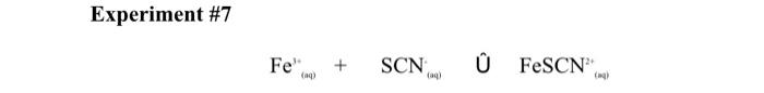 Solved Experiment #7 Fe + SCN FeSCN (9) 4. How is the | Chegg.com