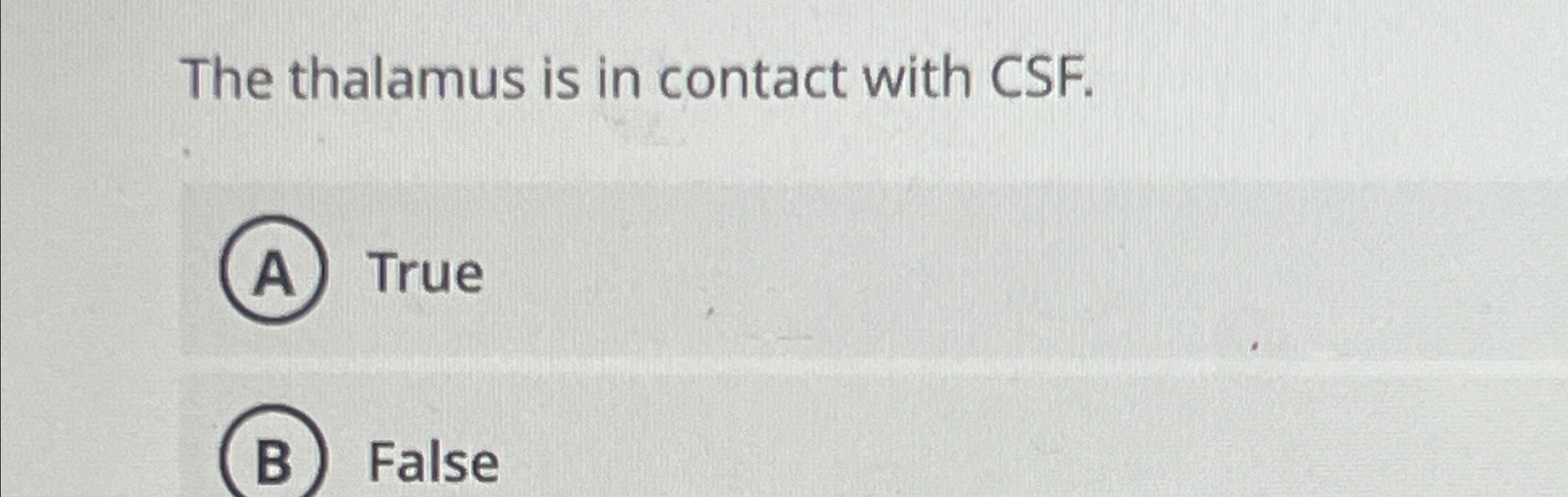 Solved The thalamus is in contact with CSF.True ﻿False | Chegg.com