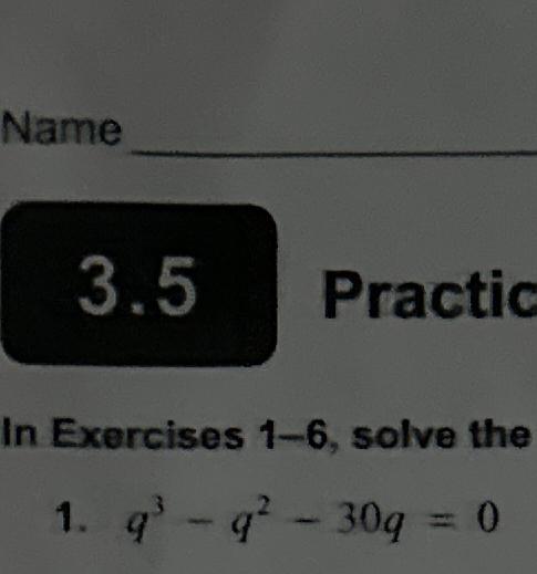 Solved Name3.5PracticIn Exercises 1-6, ﻿solve theq3-q2-30q=0 | Chegg.com