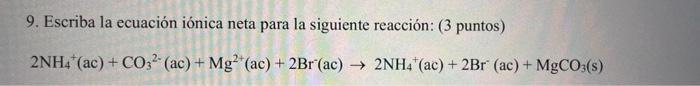Solved 9. Escriba la ecuación iónica neta para la siguiente | Chegg.com