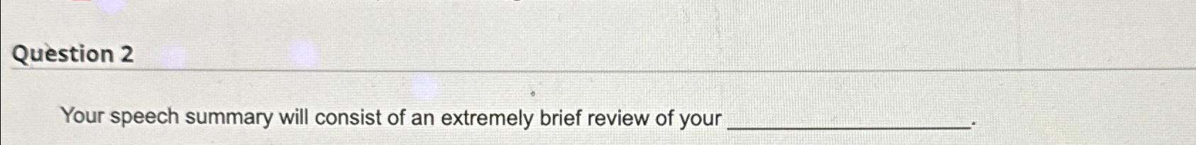 Solved Question 2Your speech summary will consist of an | Chegg.com