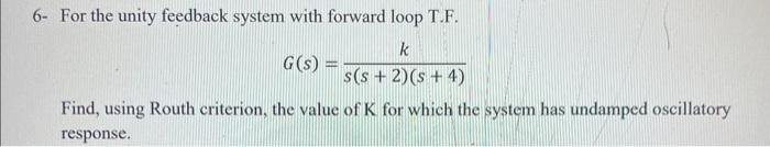 Solved 6- For the unity feedback system with forward loop | Chegg.com