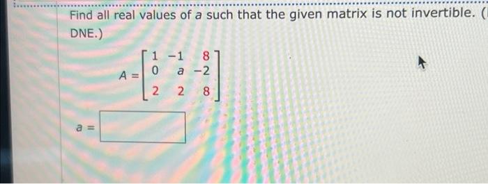 Solved Find all real values of a such that the given matrix | Chegg.com