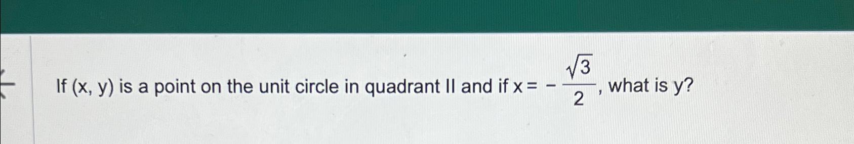 Solved If (x,y) ﻿is a point on the unit circle in quadrant | Chegg.com
