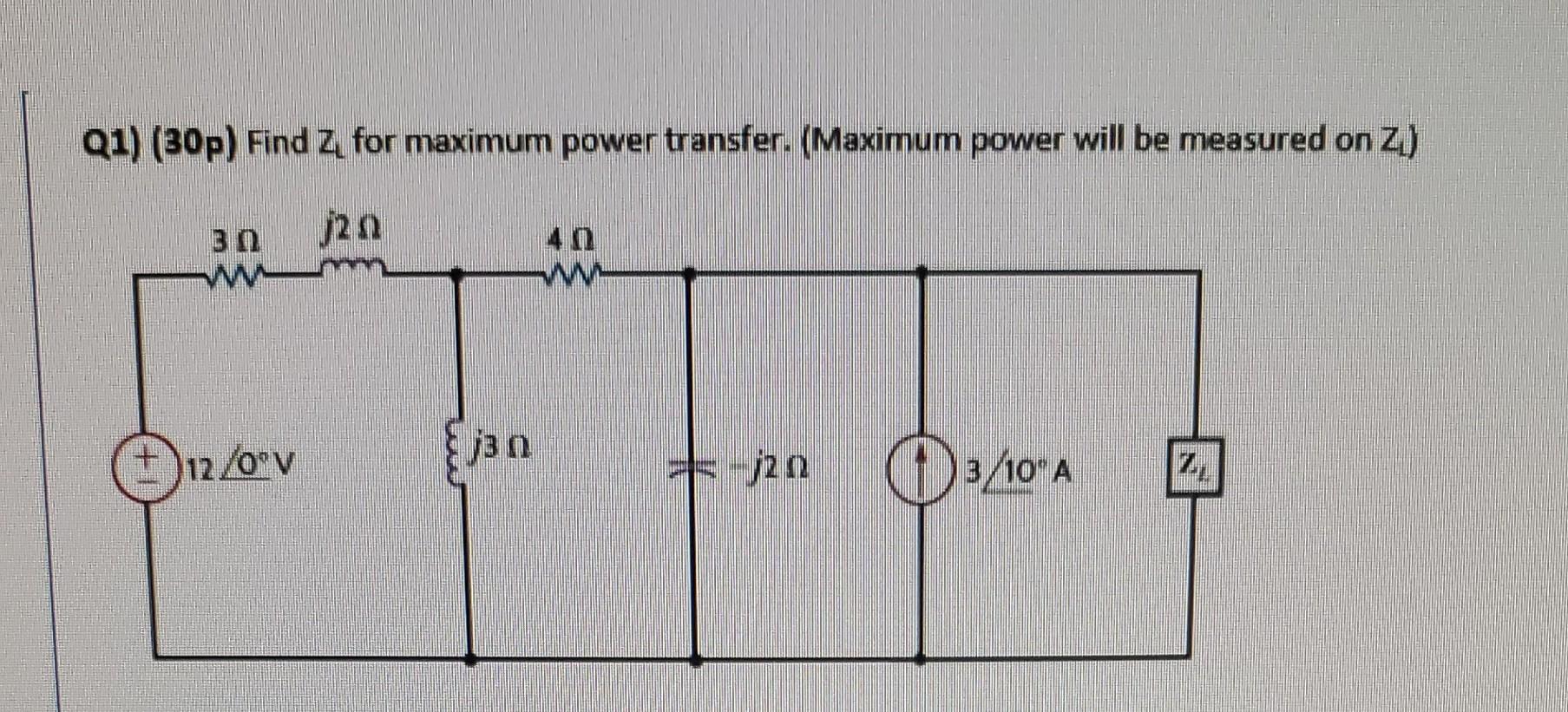 Solved Q1) (30p) Find ZL for maximum power transfer. | Chegg.com