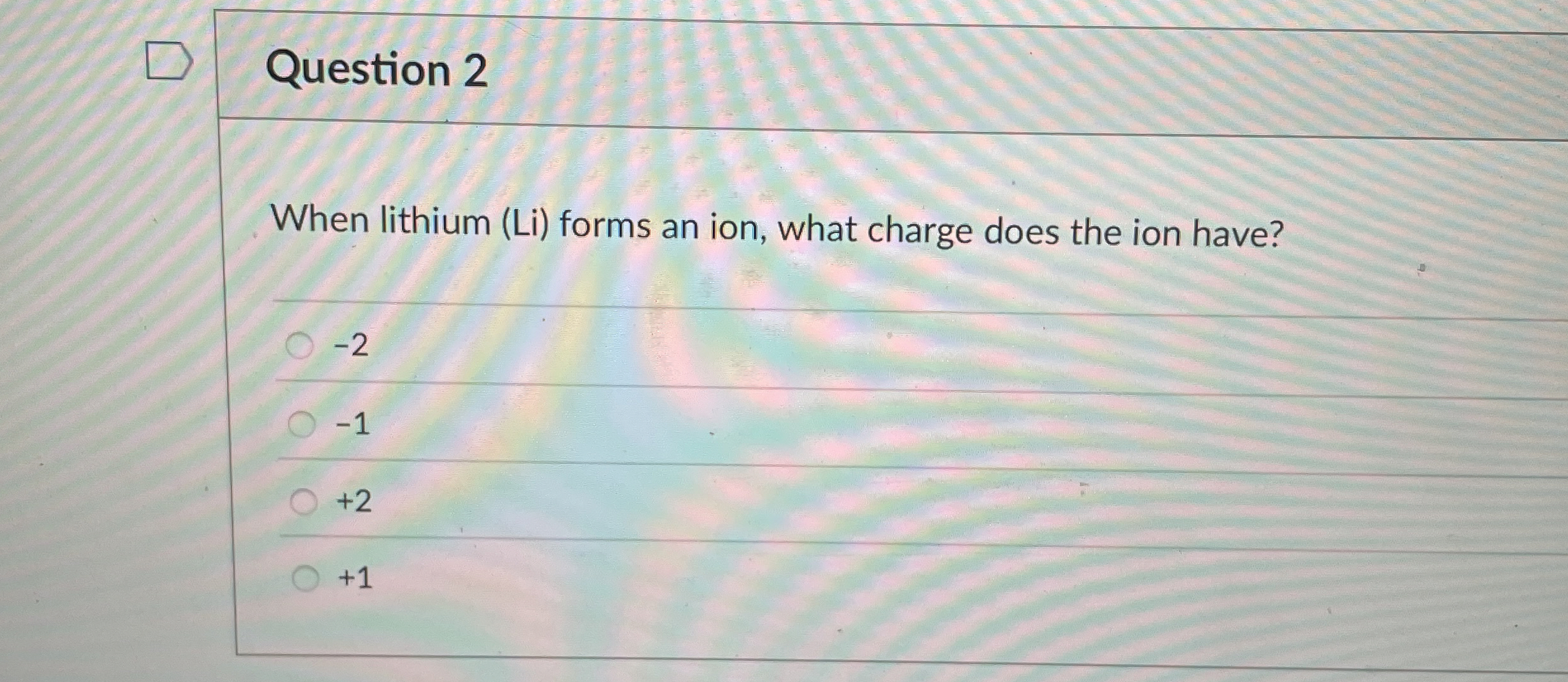 Solved Question 2When lithium (Li) ﻿forms an ion, what | Chegg.com