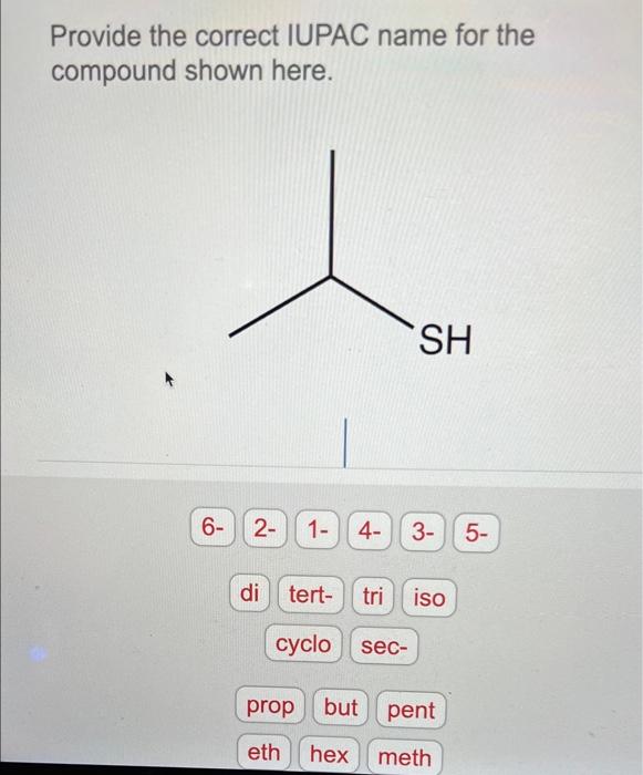 Solved Provide the correct IUPAC name for the compound shown | Chegg.com