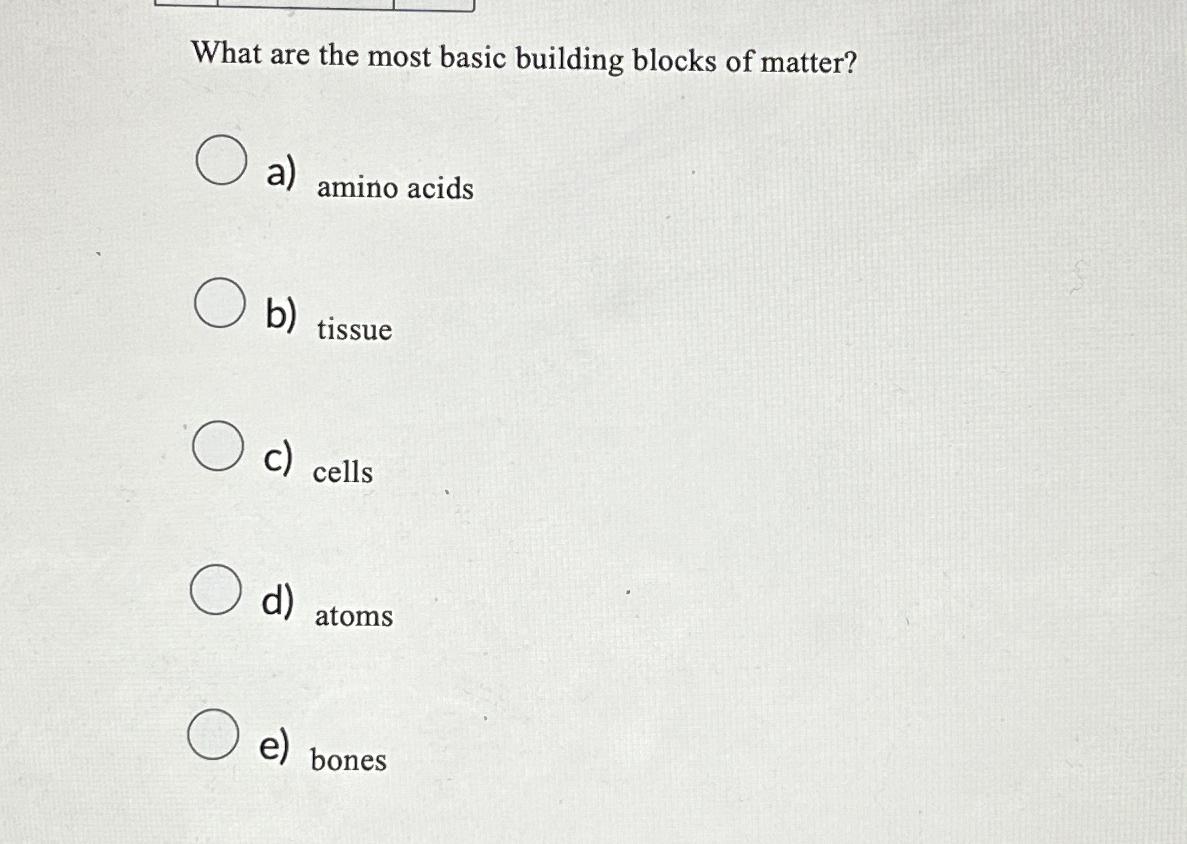 Solved What are the most basic building blocks of matter?a) | Chegg.com