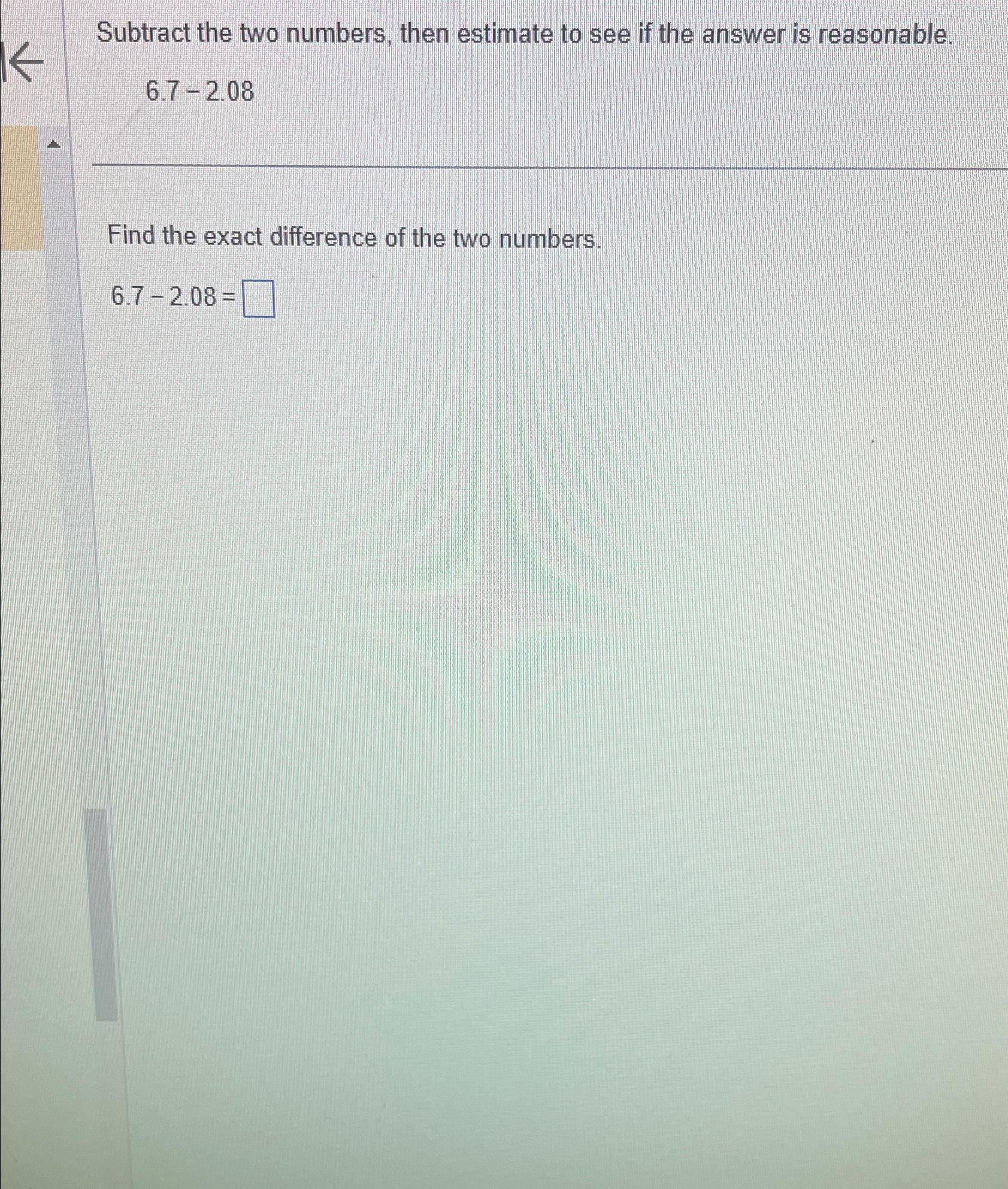 Solved Subtract the two numbers, then estimate to see if the | Chegg.com