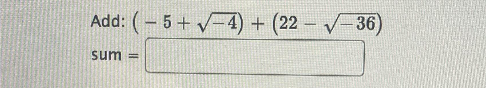 Solved Add: (-5+-42)+(22--362) ﻿sum = | Chegg.com