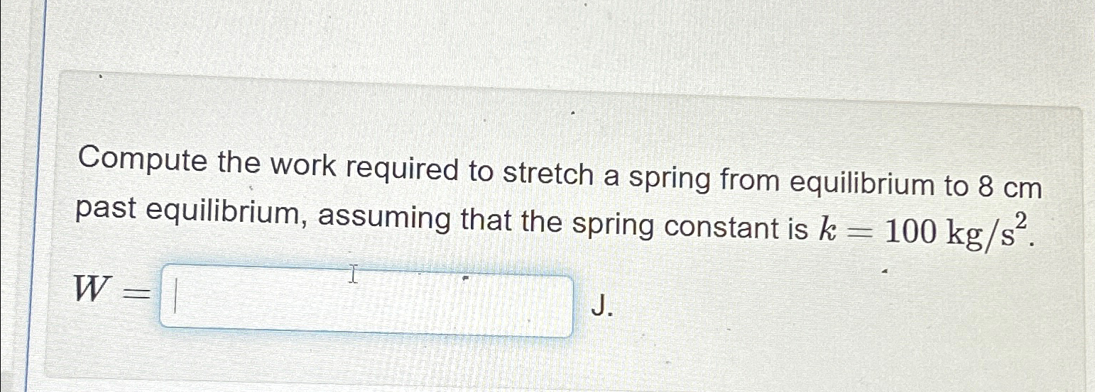 Solved Compute the work required to stretch a spring from | Chegg.com