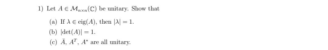 Solved 1) Let A € Mnxn(C) be unitary. Show that (a) If E | Chegg.com