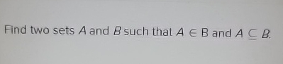 Solved Find two sets A and B ﻿such that AinB and AsubeB. | Chegg.com