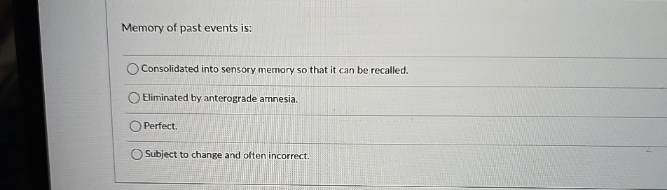 Solved Memory of past events is:Consolidated into sensory | Chegg.com