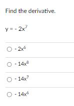 Solved Find the derivative.y=-2x7-2x6-14x8-14x7-14x6 | Chegg.com