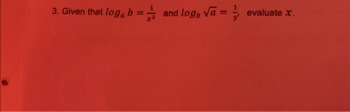Solved 3. Given that logab=x21 and logba=31, evaluate x. | Chegg.com