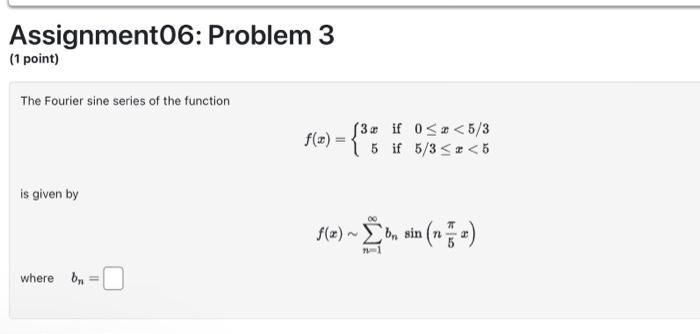 Solved Assignment06: Problem 3 (1 point) The Fourier sine | Chegg.com