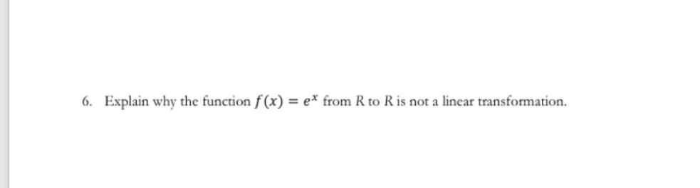 Solved 6. Explain why the function f(x)=ex from R to R is | Chegg.com