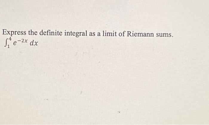 Solved Express the definite integral as a limit of Riemann | Chegg.com