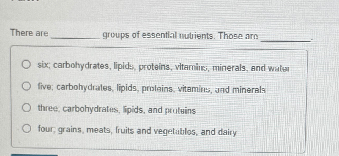 Solved There are ﻿groups of essential nutrients. Those are | Chegg.com