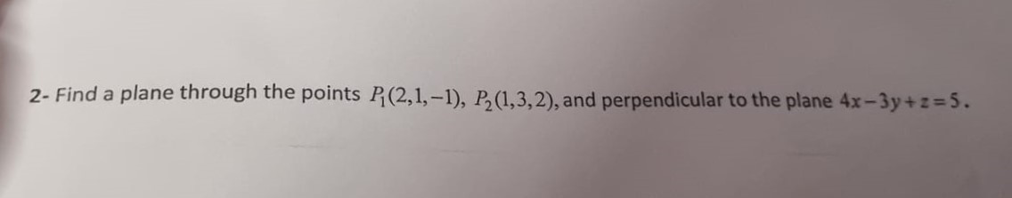 Solved 2- ﻿Find a plane through the points | Chegg.com