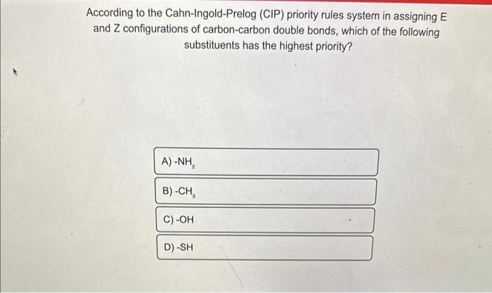 Solved According To The Cahn Ingold Prelog Cip Priority
