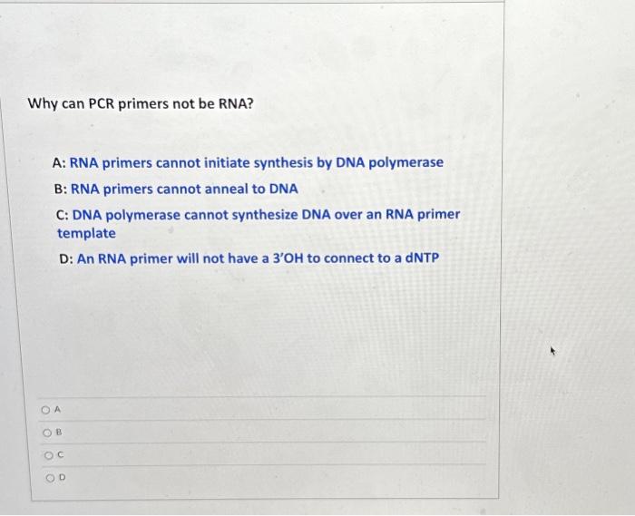Solved Why can PCR primers not be RNA? A: RNA primers cannot | Chegg.com