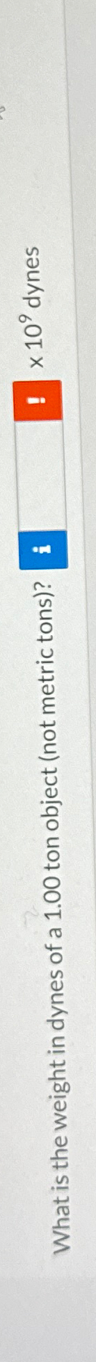 Solved What is the weight in dynes of a 1.00 ﻿ton object | Chegg.com