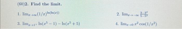 Solved (60)2. Find the limit. 1. limx→∞(1/x)ln(ln(x)) 2. | Chegg.com