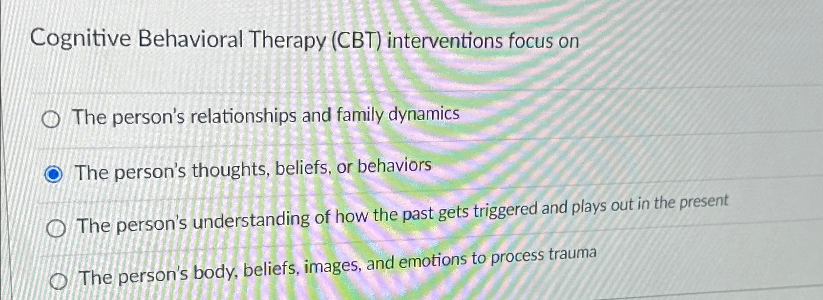 Solved Cognitive Behavioral Therapy (CBT) ﻿interventions | Chegg.com