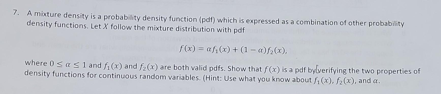 Solved 7. A mixture density is a probability density | Chegg.com