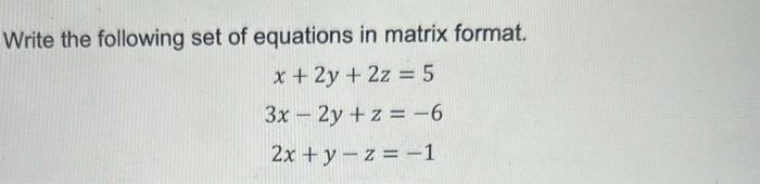 Solved Write the following set of equations in matrix | Chegg.com