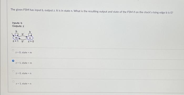 Solved The given FSM has input b, output z. It is in state | Chegg.com