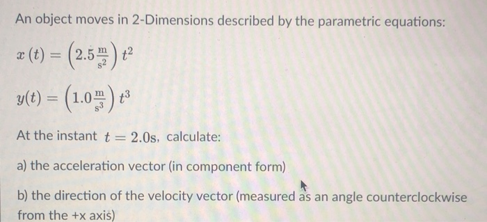 Solved An object moves in 2-Dimensions described by the | Chegg.com